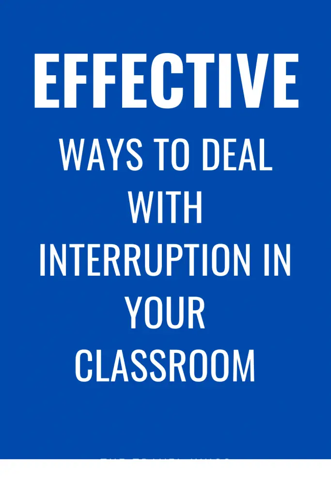 Effective Ways to Deal with Interruptions in Your Class - Classroom ...