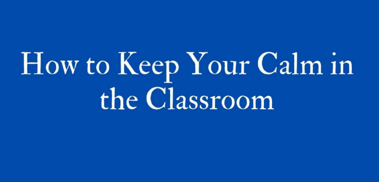17 Ways to Keep Your Calm in the Classroom - Classroom Management Expert