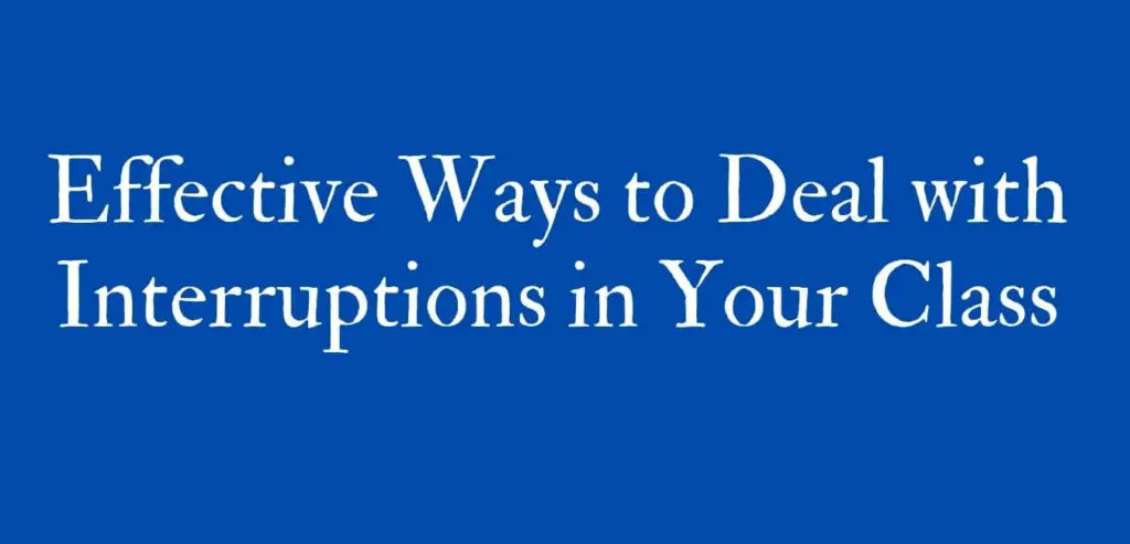 Effective Ways to Deal with Interruptions in Your Class - Classroom ...