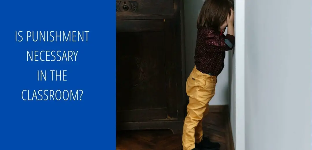 Is Punishment Necessary in the Classroom? - Classroom Management Expert