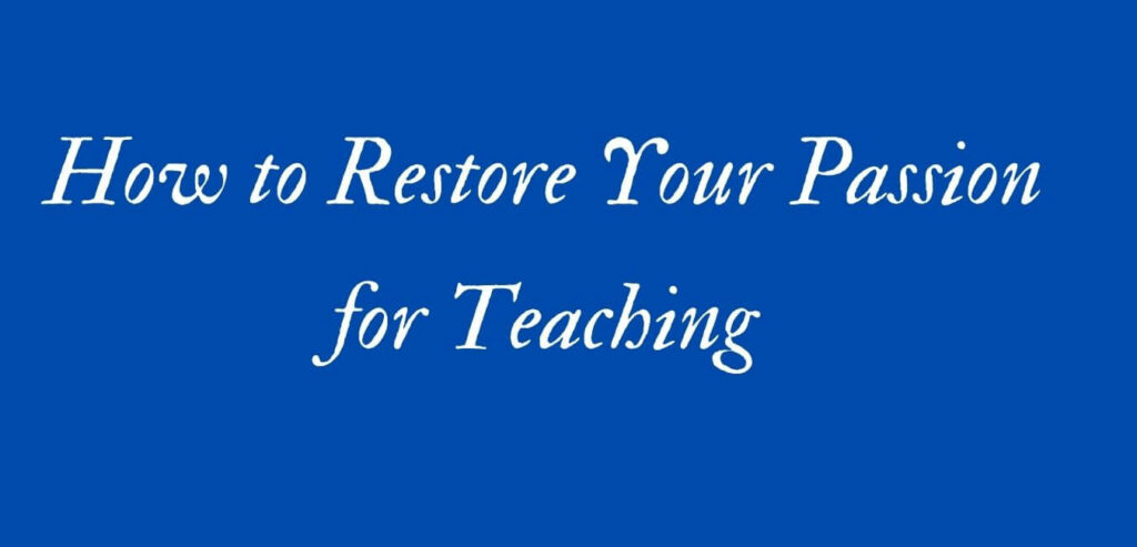 How to Restore Your Passion for Teaching - Classroom Management Expert