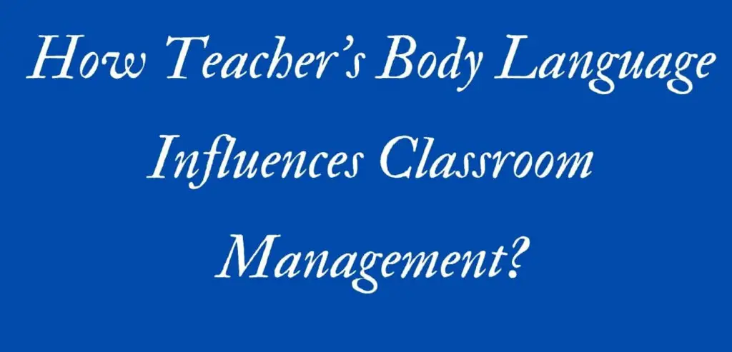 Why Teacher’s Body Language Matters in Classroom Management ...