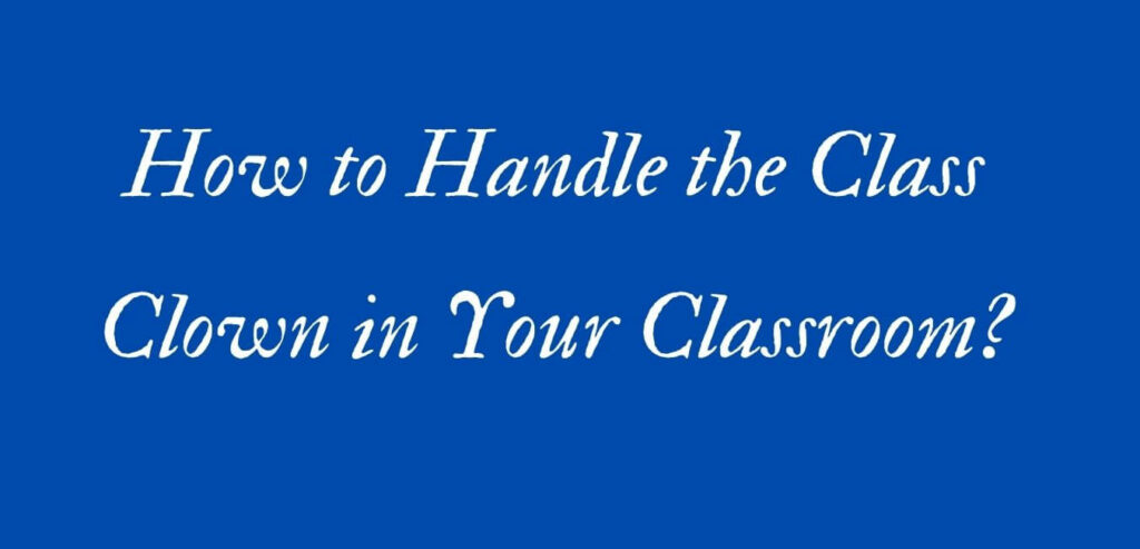How to Handle the Class Clown? - Classroom Management Expert