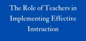 11 Roles of Teachers in Implementing Effective Instruction - Classroom ...