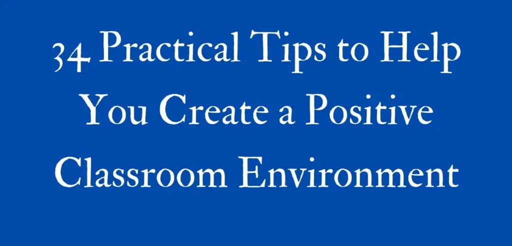 34 Practical Tips to Help You Create a Positive Classroom Environment ...