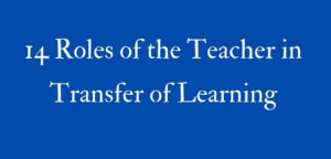 14 Roles of the Teacher in Transfer of Learning - Classroom Management ...