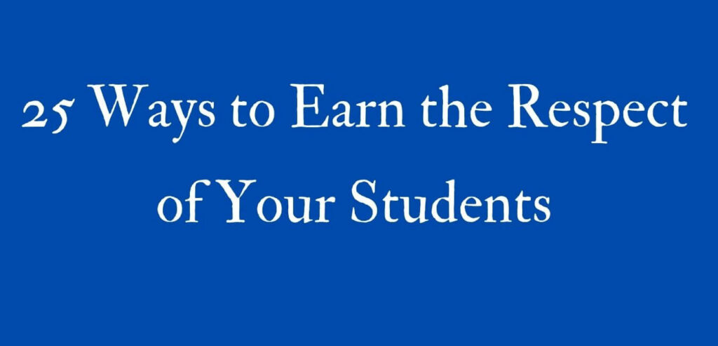 25 Ways to Earn the Respect of Your Students - Classroom Management Expert