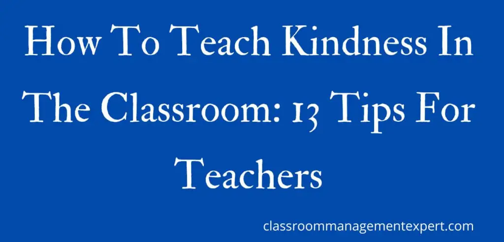 How To Teach Kindness In The Classroom: 13 Tips For Teachers ...
