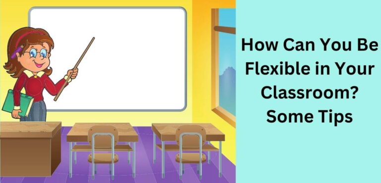 Flexibility in the Classroom: How to be a Flexible Teacher? - Classroom ...