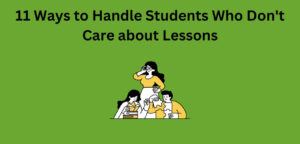 11 Ways to Deal With Students Who Don't Care - Classroom Management Expert