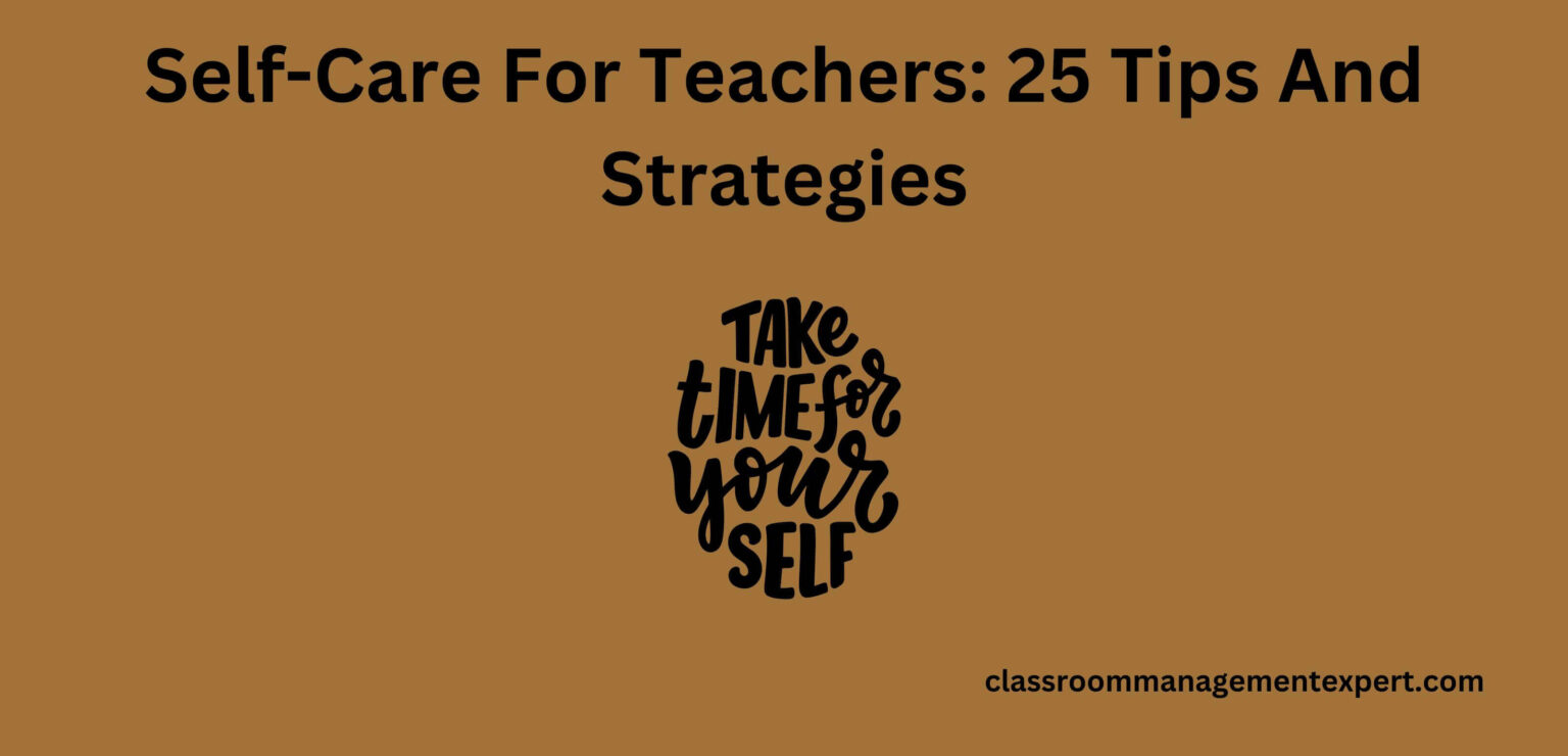 Self-Care For Teachers: 25 Tips And Strategies - Classroom Management ...