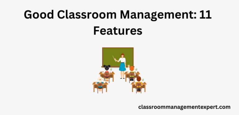 Good Classroom Management: 11 Features - Classroom Management Expert
