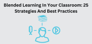Blended Learning In Your Classroom: 25 Strategies And Best Practices ...
