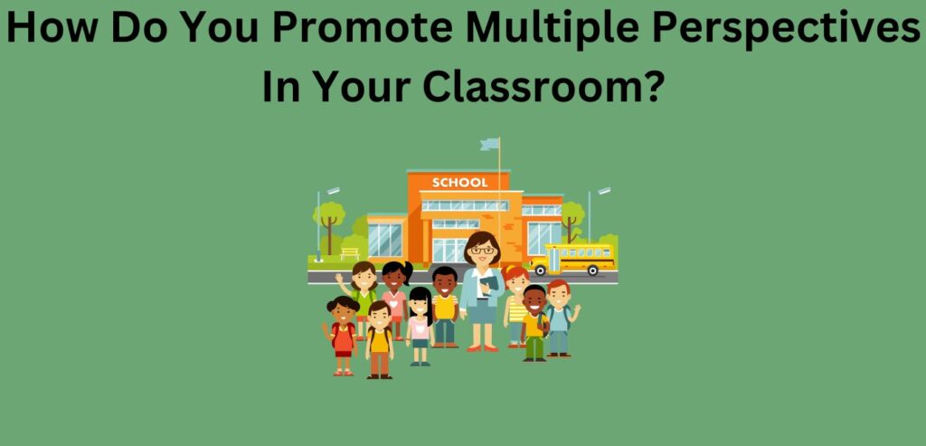 How Do You Promote Multiple Perspectives In Your Classroom? - Classroom ...