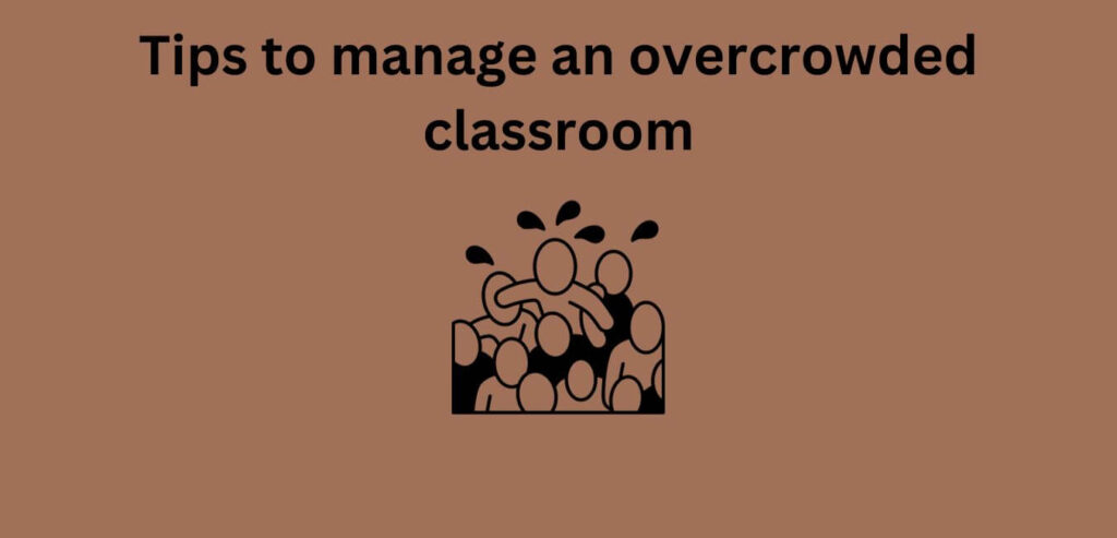 Tips to manage an overcrowded classroom - Classroom Management Expert